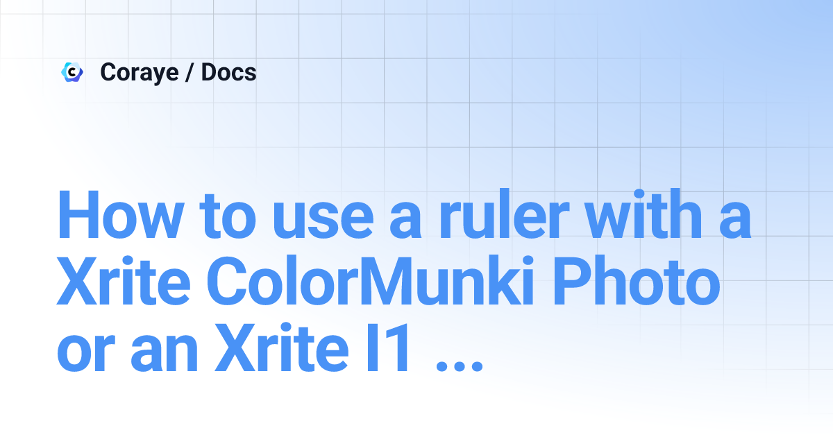 How to use a ruler with a Xrite ColorMunki Photo or an Xrite I1 Studio | Coraye / Docs
